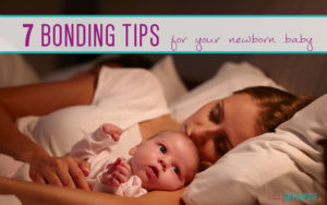 7 Tips for Bonding with your Newborn Baby - Mommy on Purpose