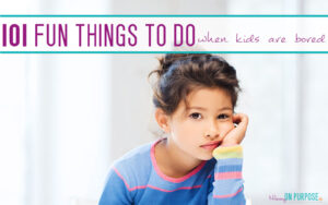 101 Ideas of What to Do When You're Bored for Kids
