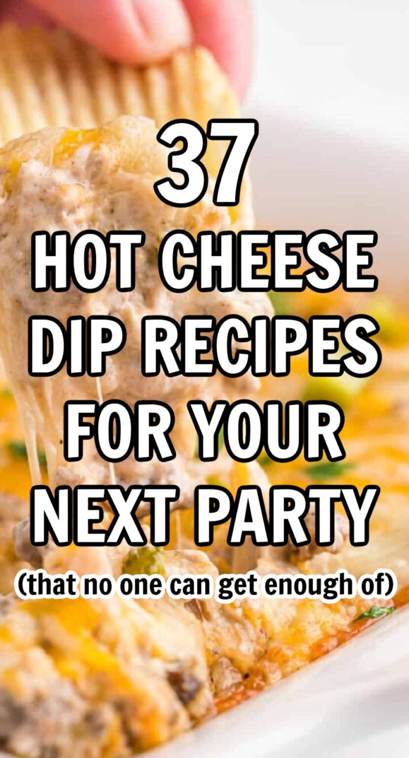 37 Hot Dip Recipes that Will Tantalize Your Tastebuds