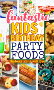 33 Kids Birthday Party Foods that Everyone Will Gobble Up