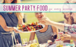 43 Easy Summer Party Food Ideas to Impress a Crowd