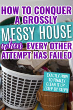 How to Conquer a Very Messy House (When Nothing Else You've Tried Has ...