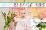 40 Brilliant First Birthday Party Themes: Ideas for Every Season
