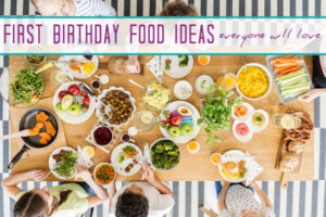 31 First Birthday Party Food Ideas - Mommy on Purpose