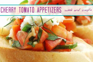 18 Cherry Tomato Appetizers Recipes - Mommy on Purpose