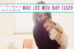 5 Ways I Learned to Make Life With Baby Easier - Mommy on Purpose
