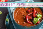 Roasted Red Pepper Recipes from Appetizers to Dinner