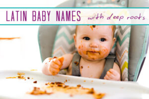 Latin Baby Names List - Mommy on Purpose
